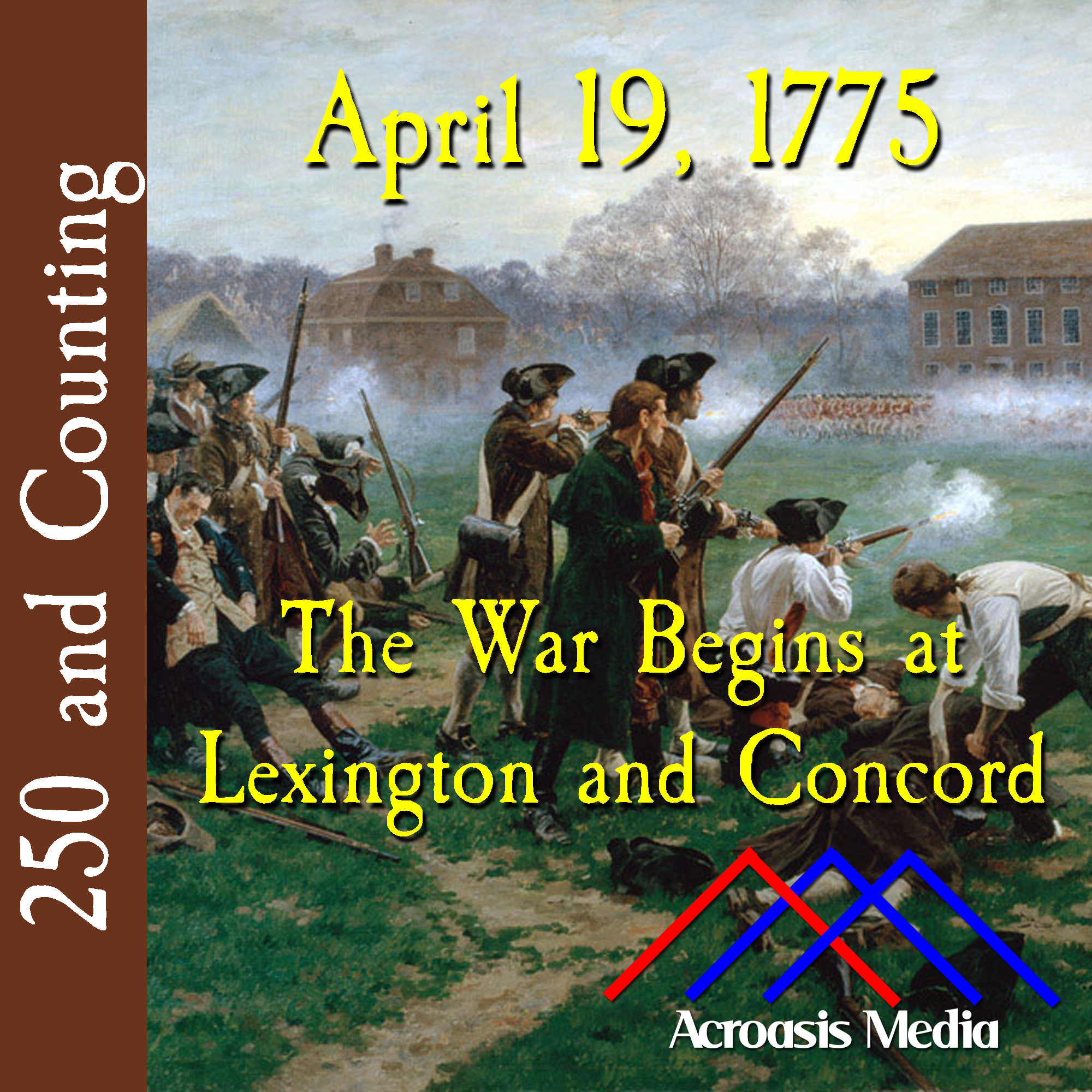 April 19, 1775: The War Begins at Lexington and Concord - 250 and Counting